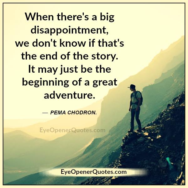 When there's a big disappointment in life - Eye Opener Quotes